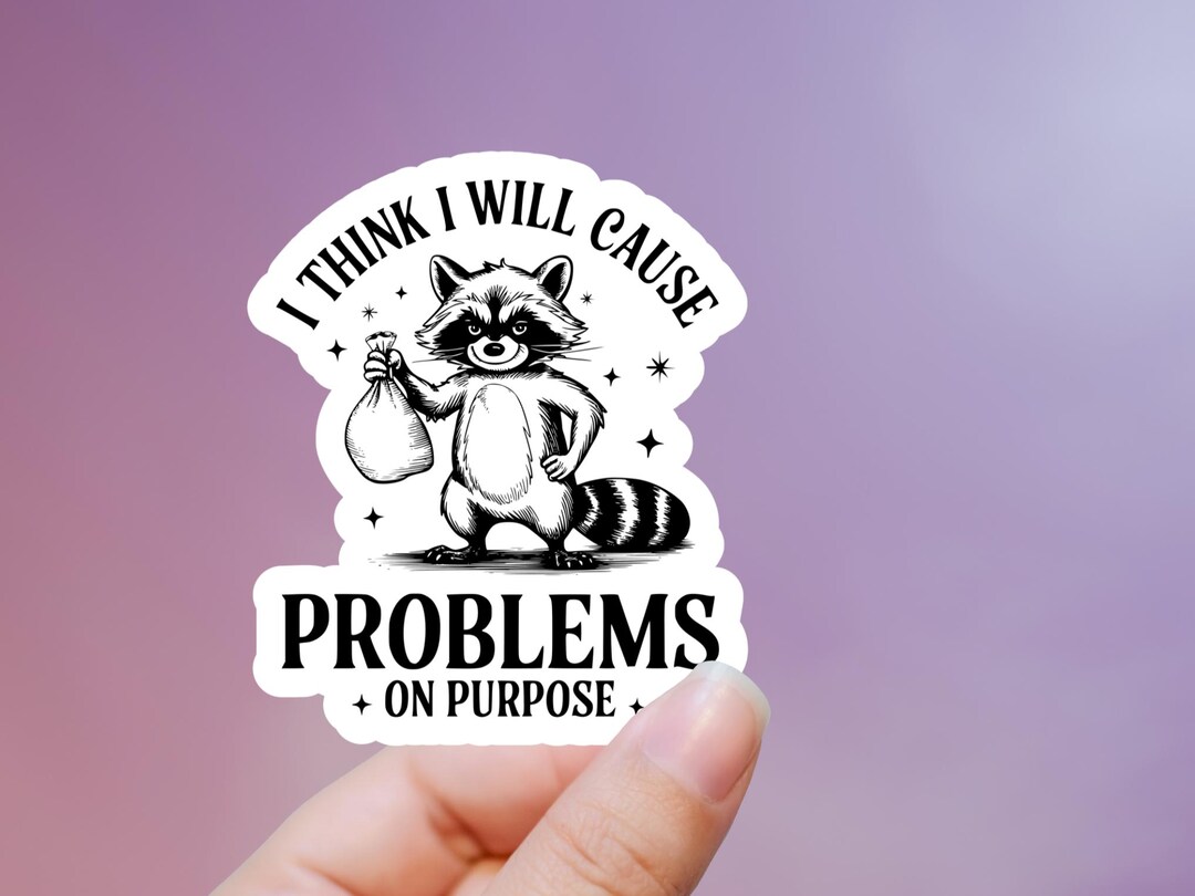 I Think I Will Cause Problems on Purpose Raccoon Sticker - Etsy