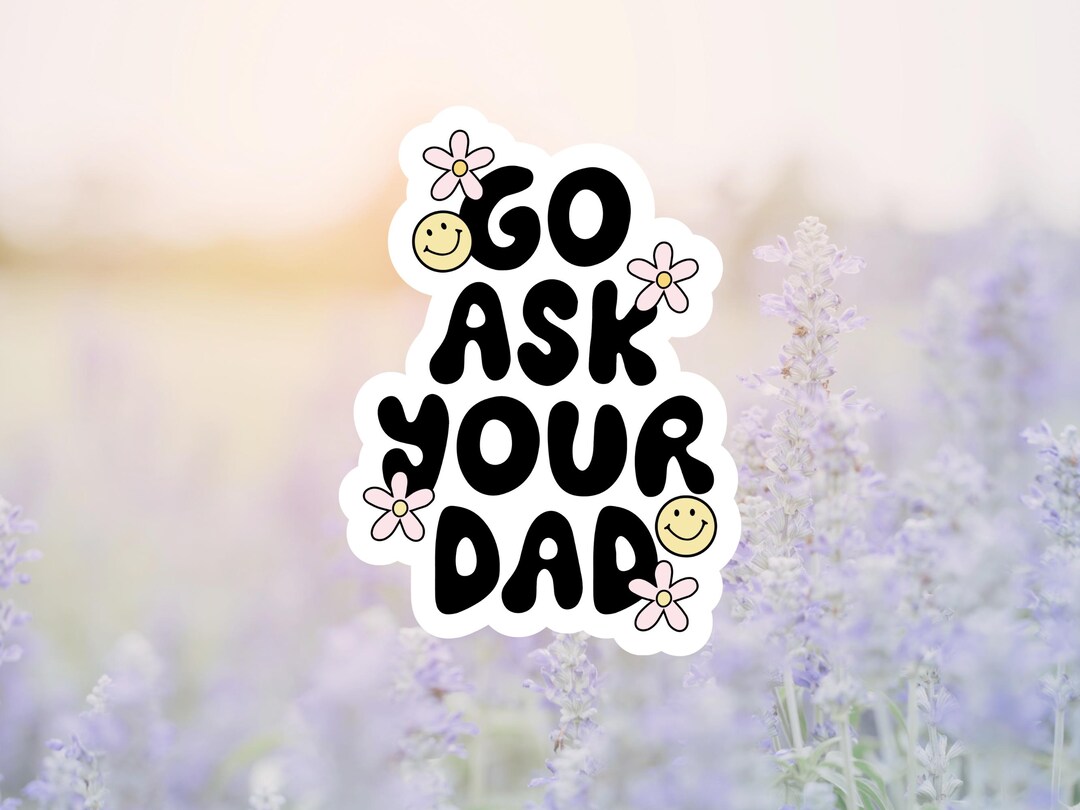 Go Ask Your Dad Sticker - Etsy