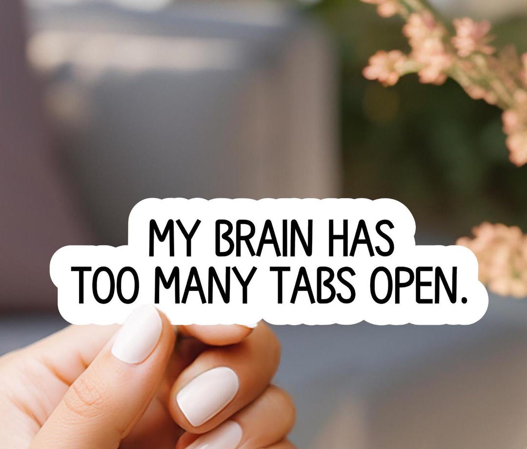 My Brain Has Too Many Tabs Open Sticker, Laptop Sticker, Kindle Sticker ...
