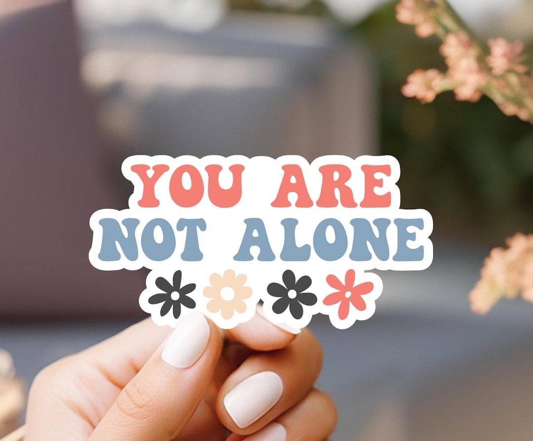 You Are Not Alone Sticker, Laptop Sticker, Kindle Sticker, Cute Sticker ...