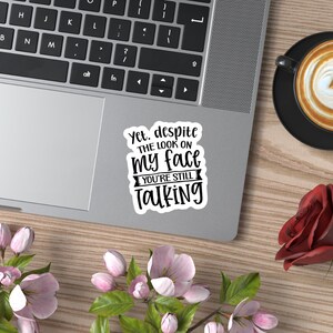 Yet Despite the Look on My Face Sticker, Laptop Sticker, Tablet Sticker ...