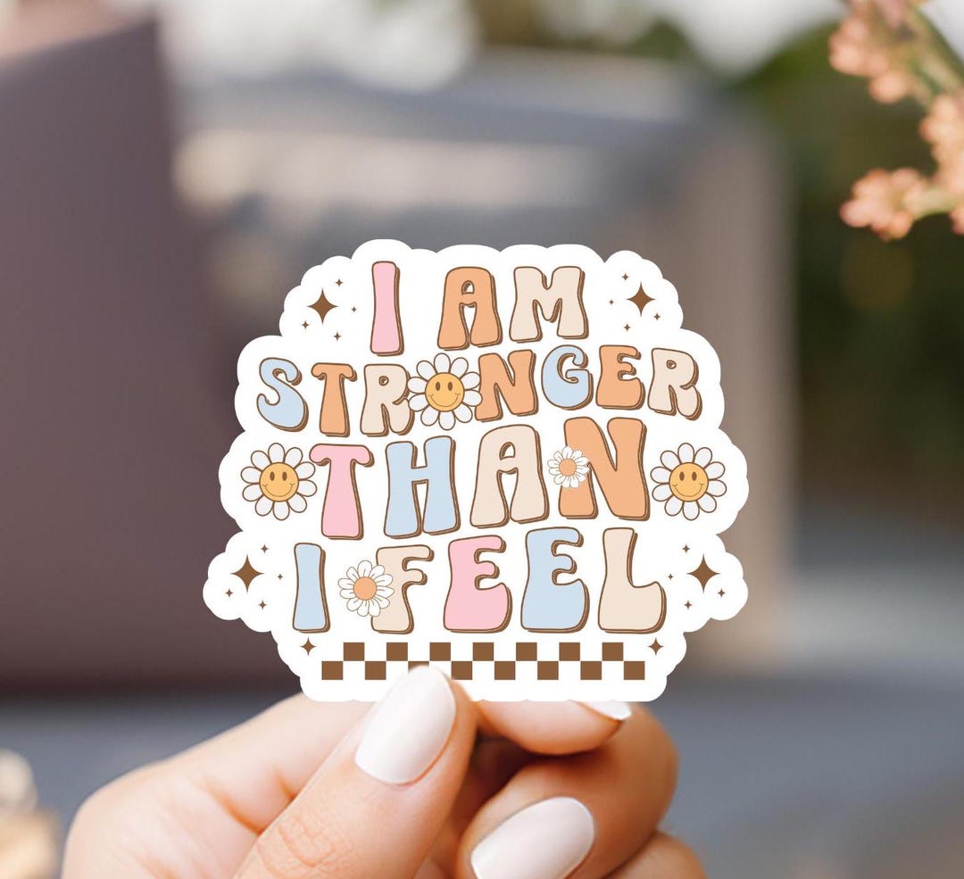 I Am Stronger Than I Feel Sticker: Water-resistant Vinyl Decal - Etsy