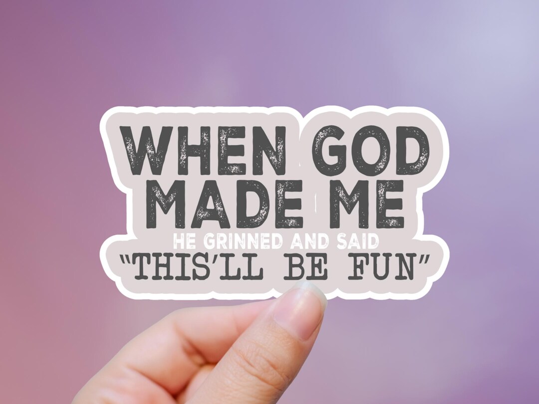 When God Made Me He Grinned and Said This'll Be Fun Sticker - Etsy