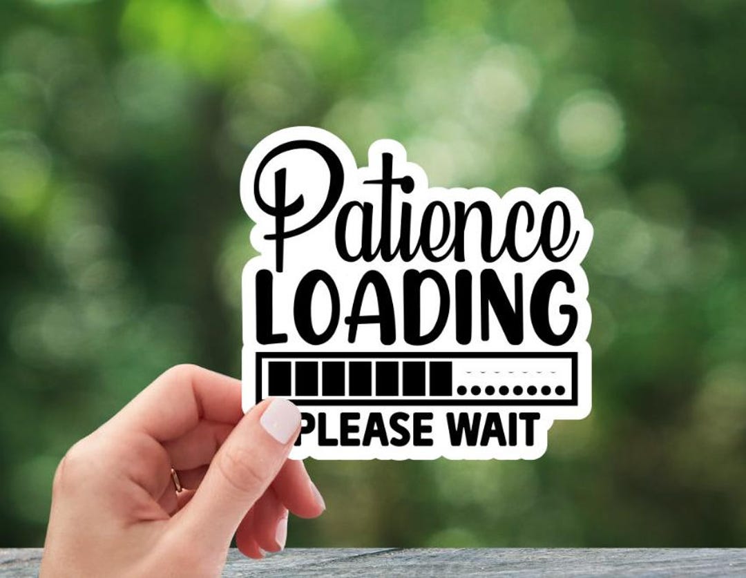 Patience Loading Please Wait Sticker, Laptop Sticker, Tablet Sticker ...