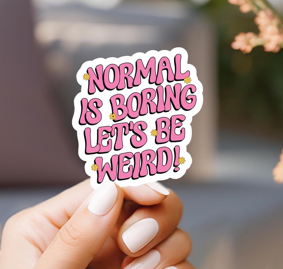 Normal is Boring Let's Be Weird Sticker - Etsy