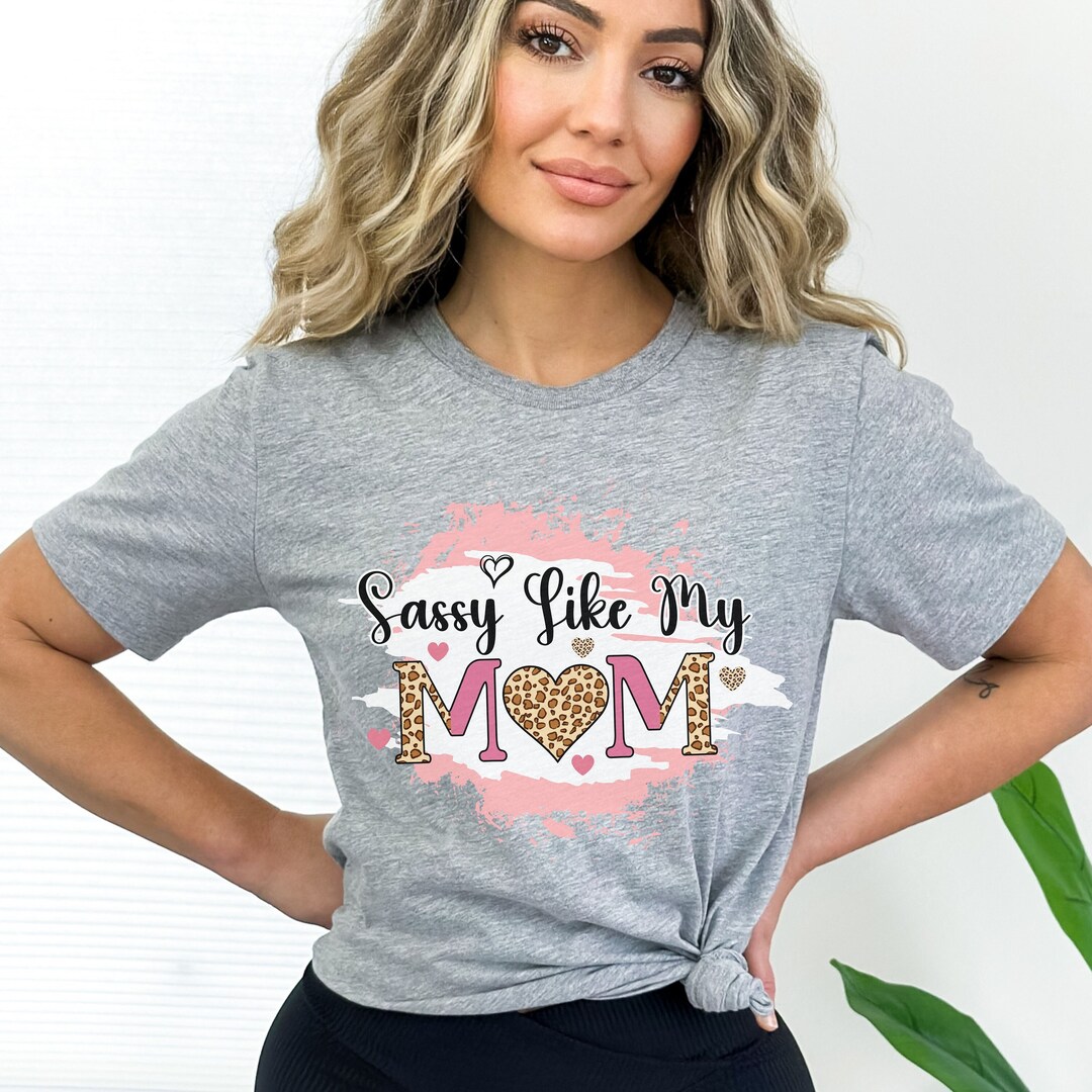 Sassy Like My Mom Shirt for Her Mother's Day Gift, Sassy Mom Era Tee ...
