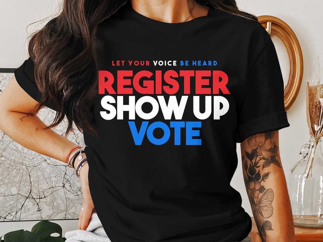 Register Vote T-shirt, Bold Political Statement Tee, Let Your Voice Be ...