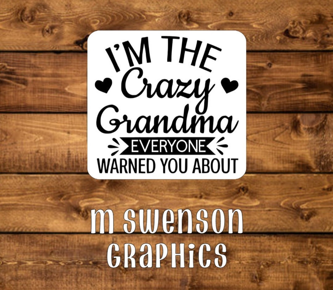 Im the Crazy Grandma Everyone Warned You About, Funny Grandma Sticker ...