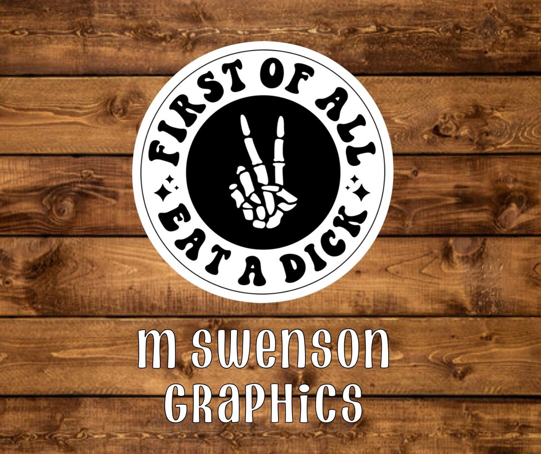 First of All.. Eat a Dick, First of All.. Eat a Dick Sticker, Eat a ...