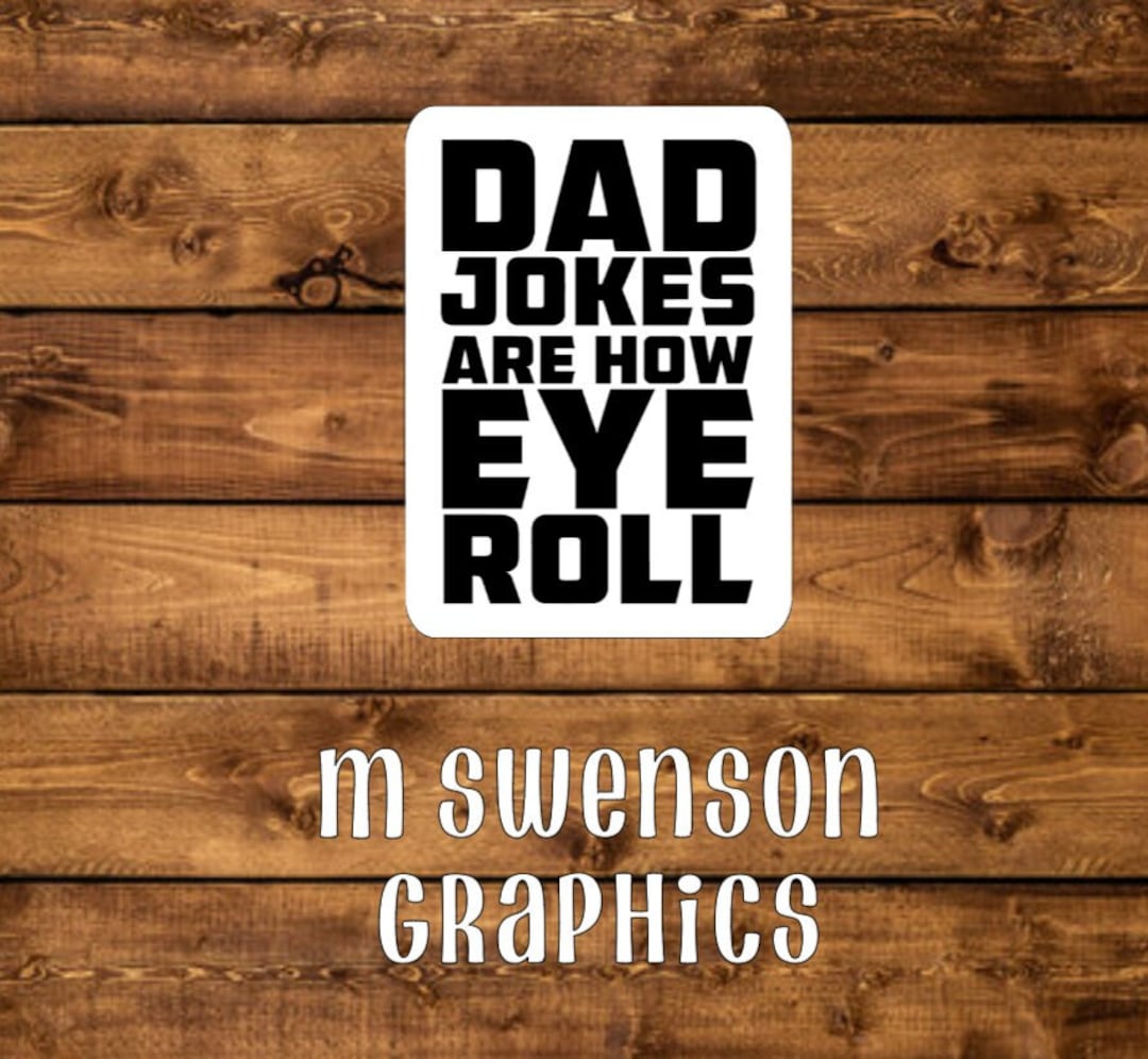Dad Jokes Are How Eye Roll Sticker, Dad Jokes Are How Eye Roll Decal ...