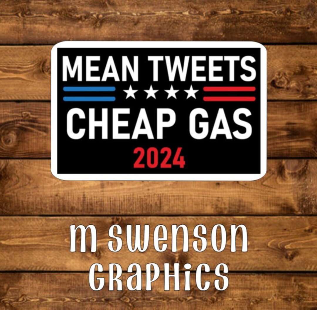 Mean Tweets Cheap Gas 2024, Mean Tweets Cheap Gas 2024 Sticker, Trump ...