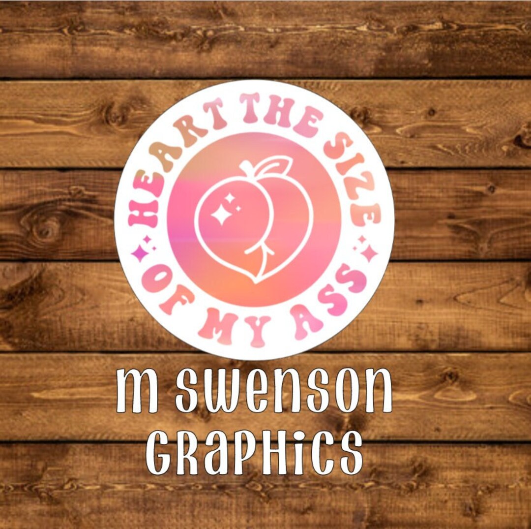 Heart The Size Of My Ass Sticker Heart The Size Of My Ass Etsy