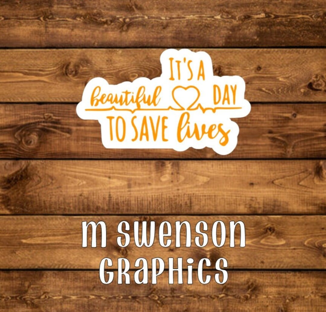 Its a Beautiful Day to Save Lives Sticker, Its a Beautiful Day to Save ...