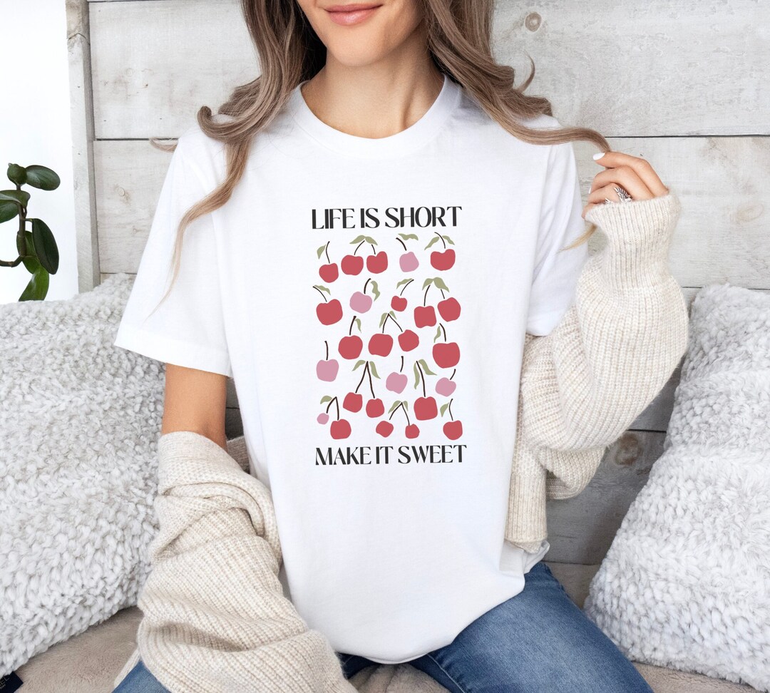 Life is Short Make It Sweet Shirt, Sweet Life Tee, Inspirational Quote ...