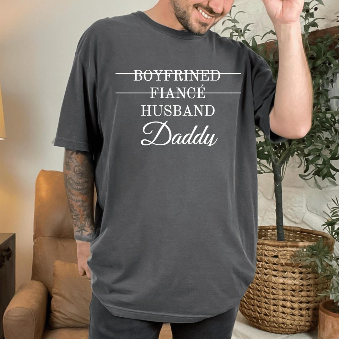 Fiancé to Husband to Daddy Comfort Colors Shirt, Funny Engagement ...