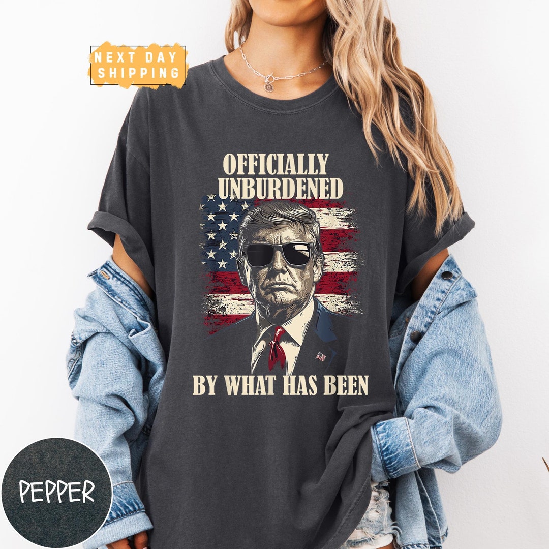 Unburdened by What Has Been Comfort Colors Shirt, Trump 2025 Tee, 45 47 ...