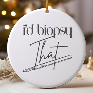 I'd Biopsy That Ornament, Dermatology Ornament, Dermatology Gifts ...