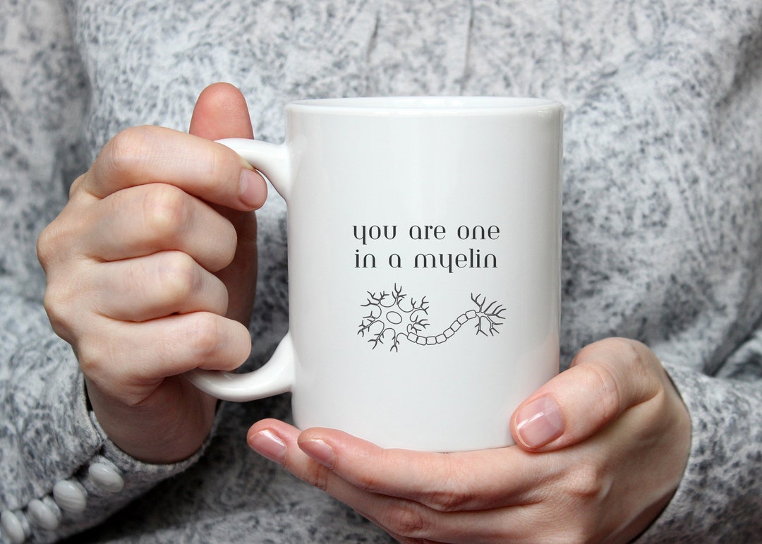 You Are One in a Myelin Mug, Neurology Mug, Neurologist Mug, Funny ...