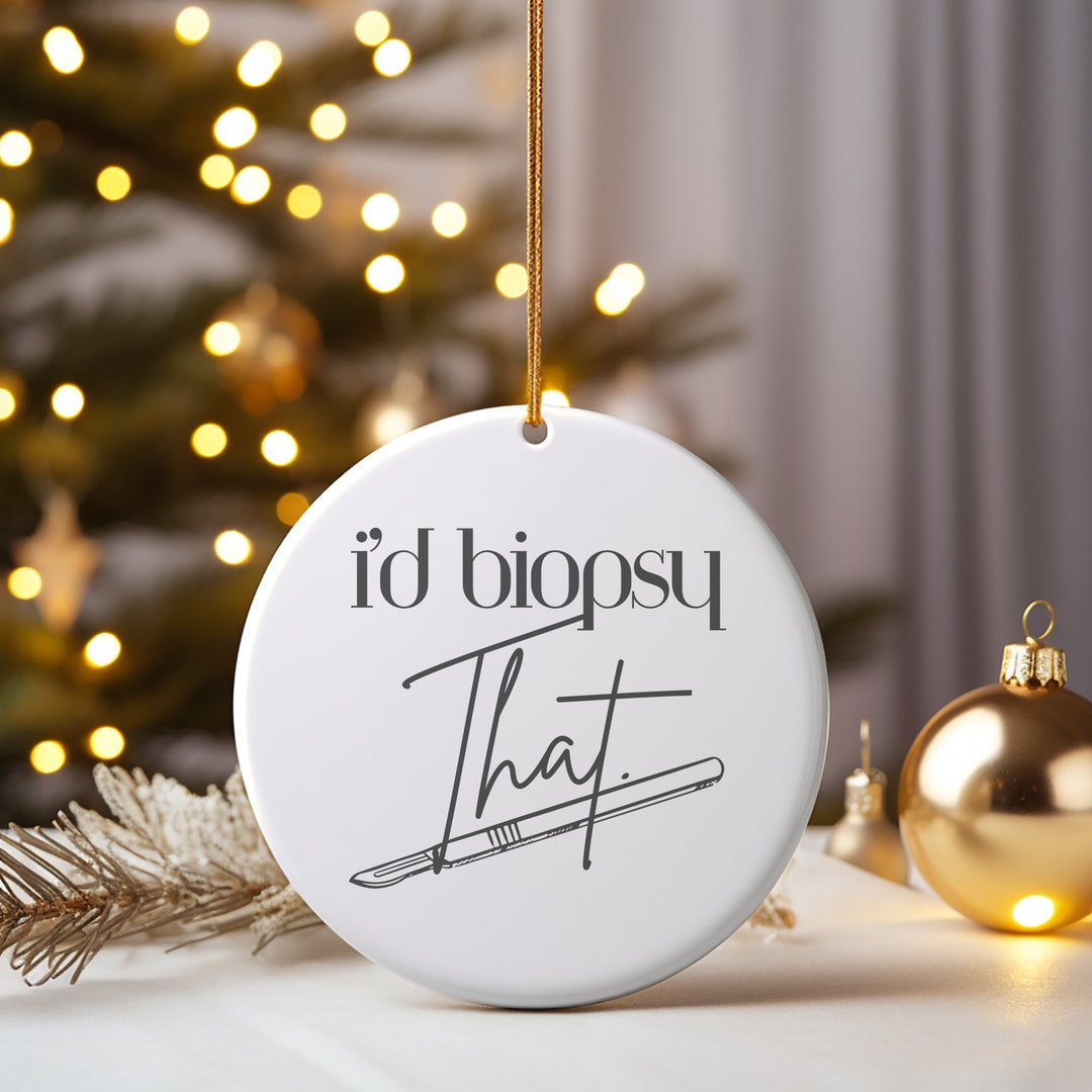 I'd Biopsy That Ornament, Dermatology Ornament, Dermatology Gifts ...