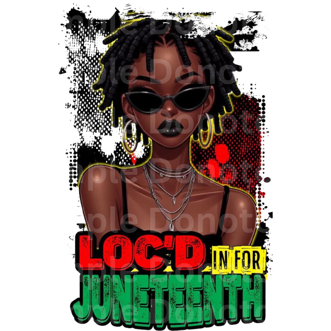 Loc'd in for Juneteenth, Women With Locs, Juneteenth Png, Juneteenth ...