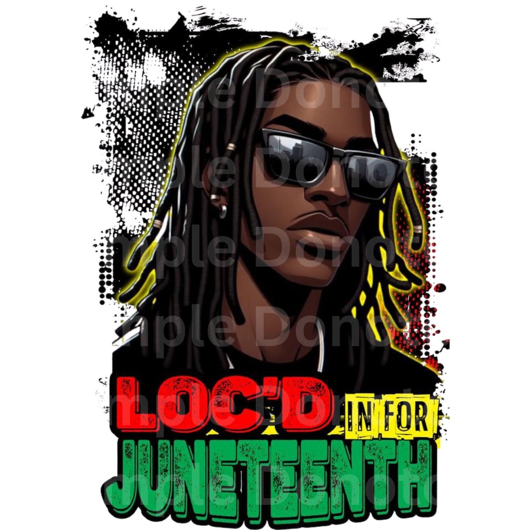 Loc'd Into Juneteenth, Juneteenth Png, Juneteenth Shirt, Men in Locs ...