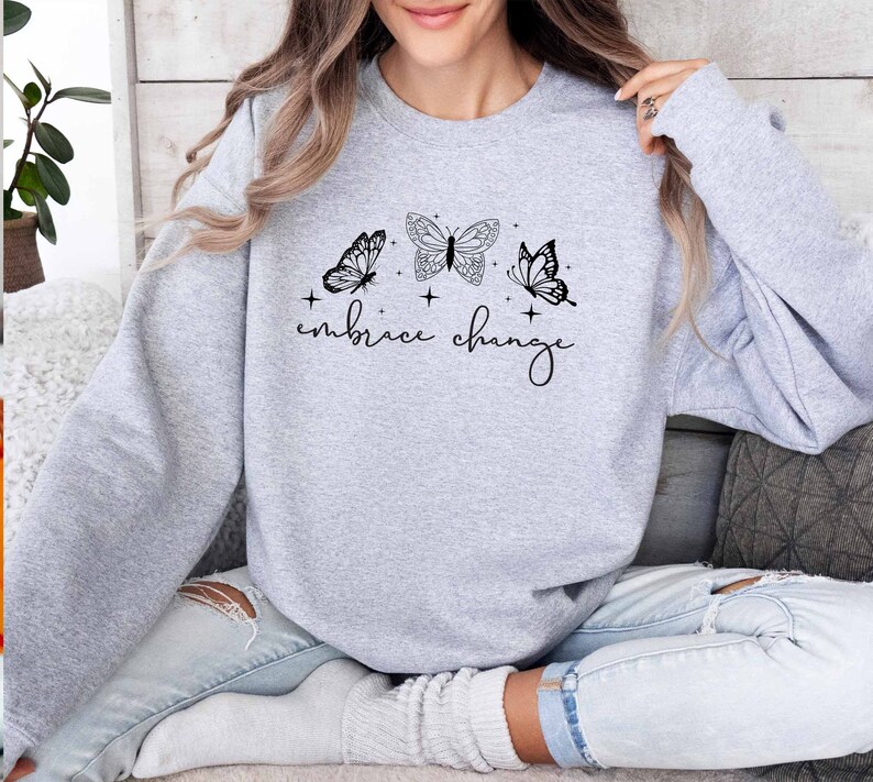 Embrace Change Sweatshirt, Positive Sweatshirt, Trendy Butterfly Shirt ...