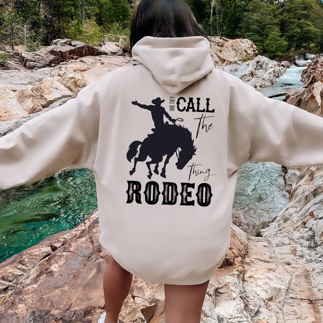 They Call the Think Rodeo, Country Cowboy Hoodie,western Hoodie,wild ...