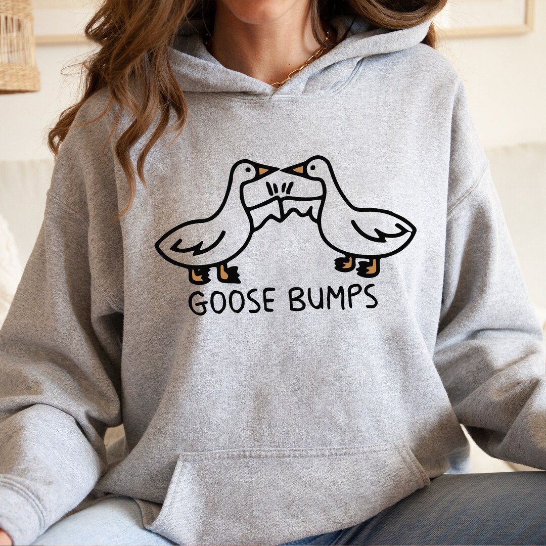 Goose Bumps Hoodie, Funny Silly Goose Hoodie,funny Goose Bumps Hoodie ...