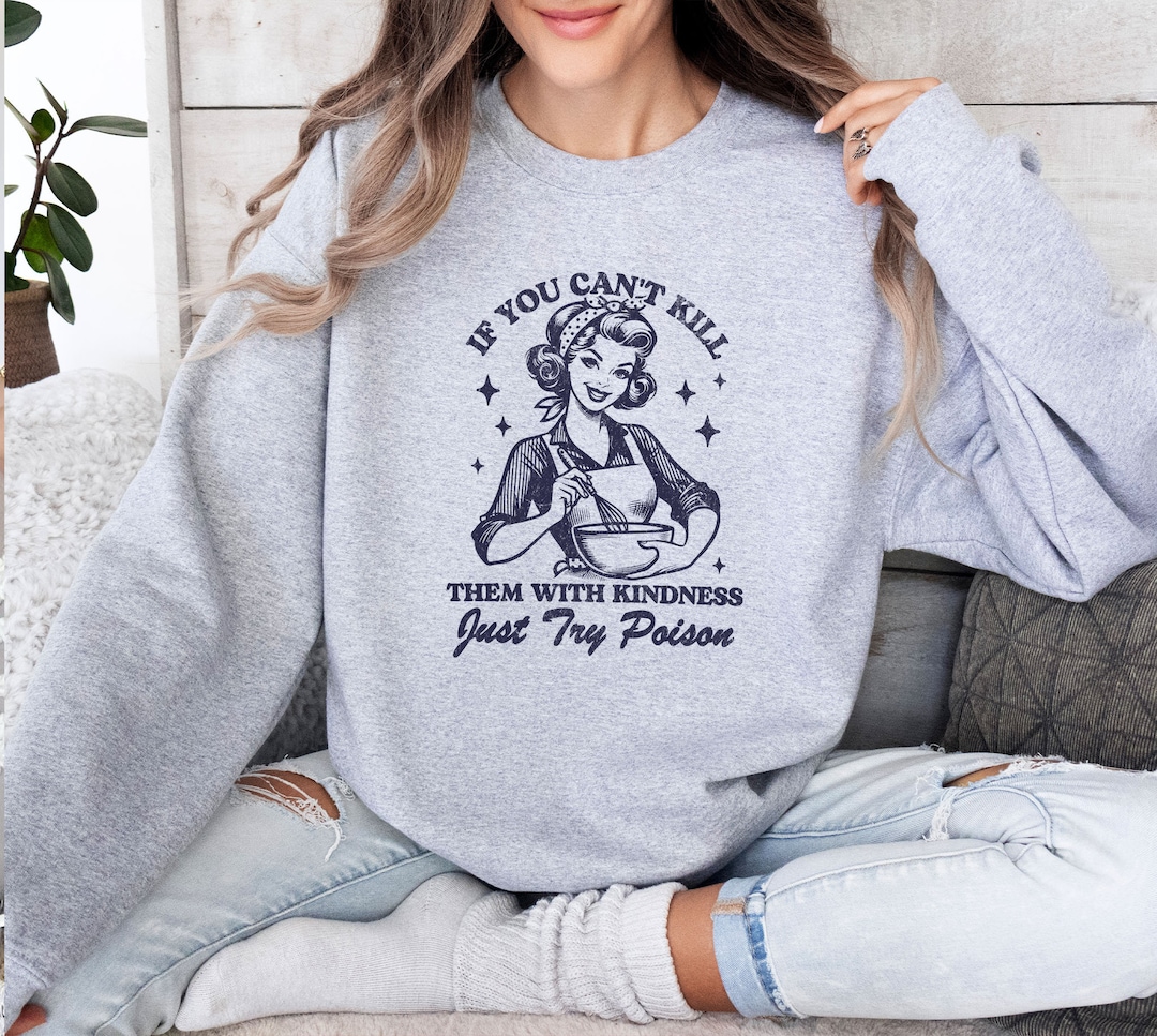 If You Can't Kill Them With Kindness Just Try Poison,baker Graphic ...