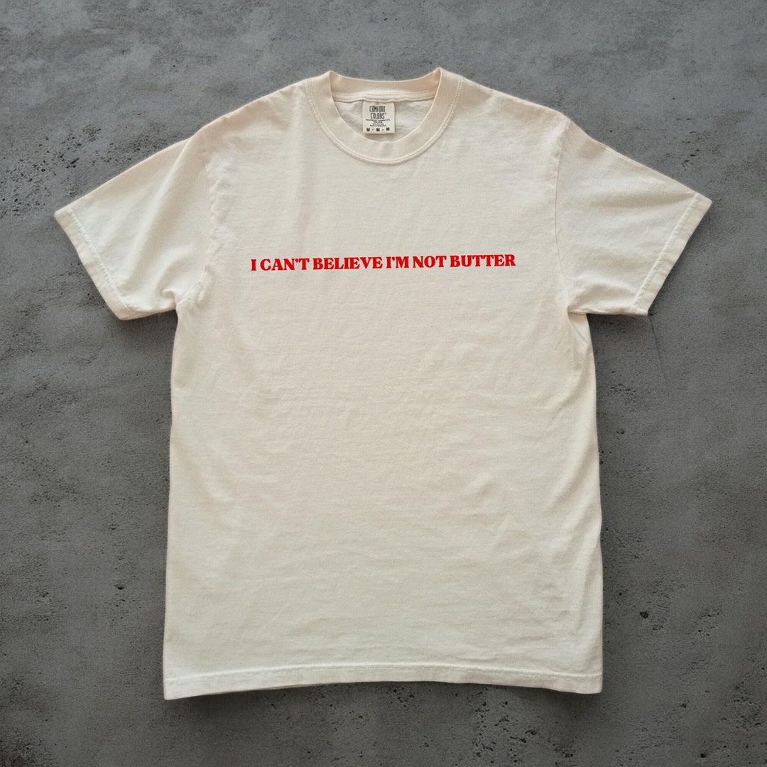I Can't Believe I'm Not Butter Shirt, Smoking Shirt, Cursed Shirt ...