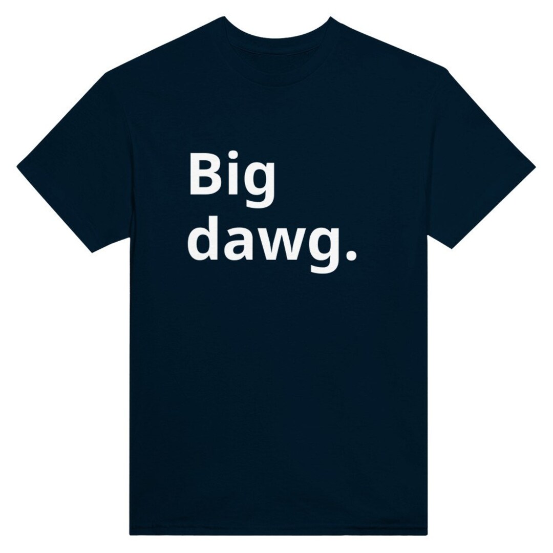 Big Dawg Funny T-shirt in Unisex Sizes, Joke Novelty Christmas Birthday ...