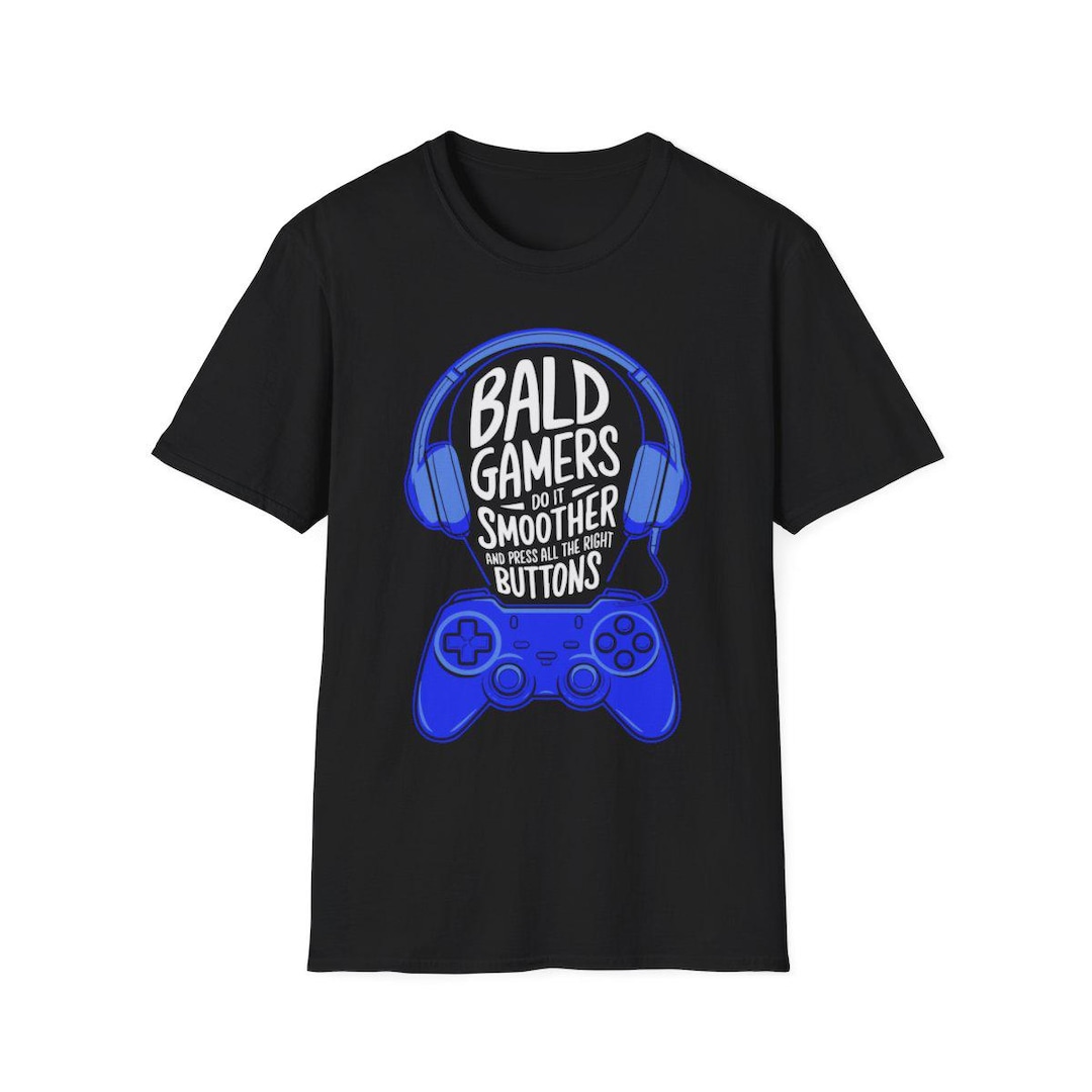 Bald Gamers Do It Smoother and Press All the Right Buttons - Unisex ...