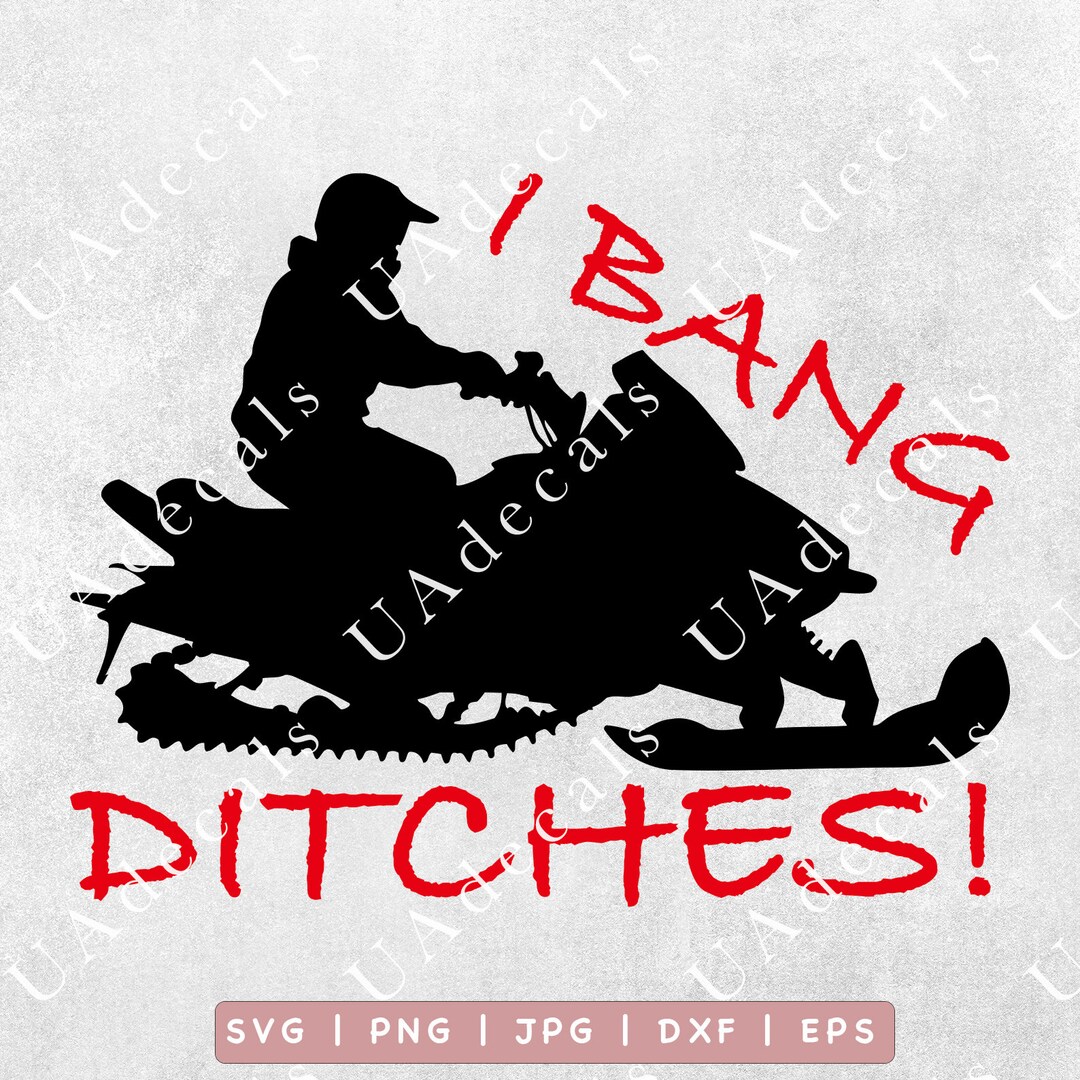 I Bang Ditches Snowmobile SVG – Funny Sledding Design (digital Download ...