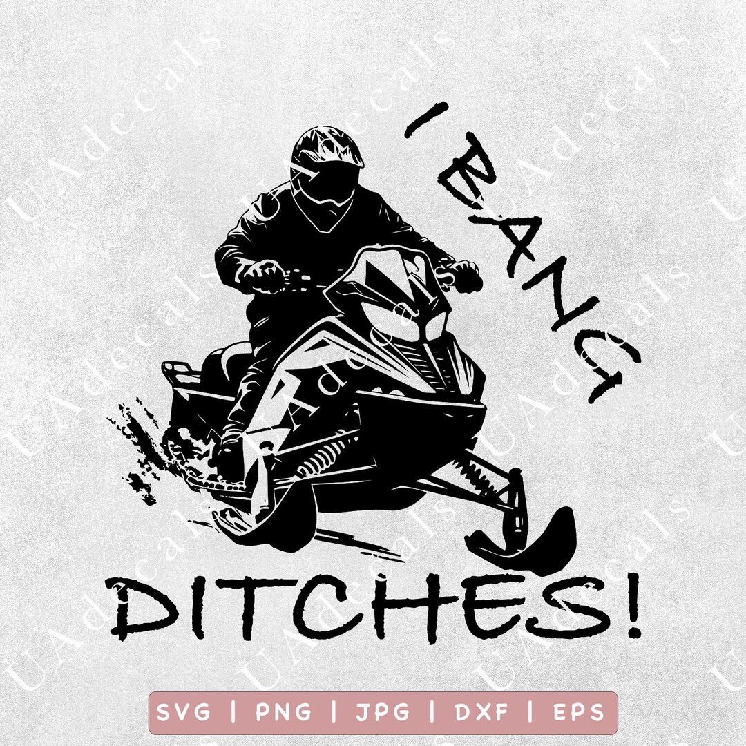 Snowmobile SVG, Funny Snowmobile I Bang Ditches SVG, Sledding Svg, Svg ...
