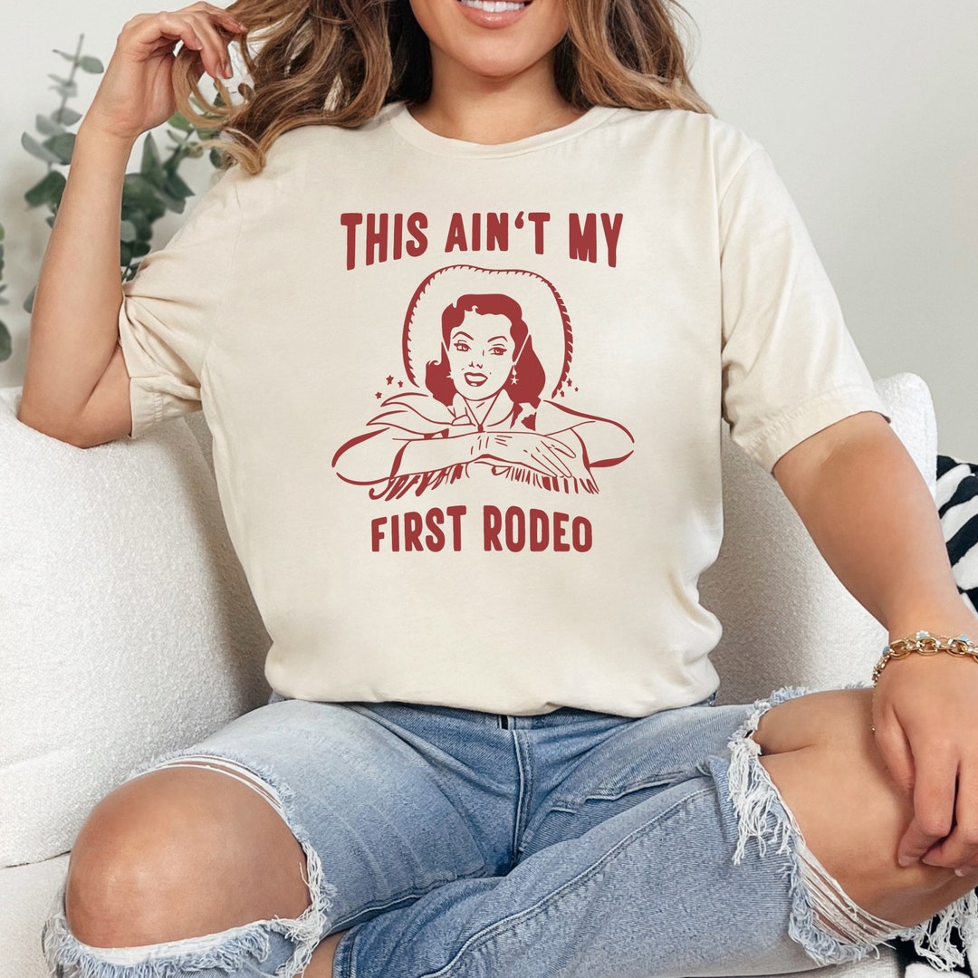 This Ain't My First Rodeo T-shirt, Vintage Inspired Cowgirl T-shirt ...