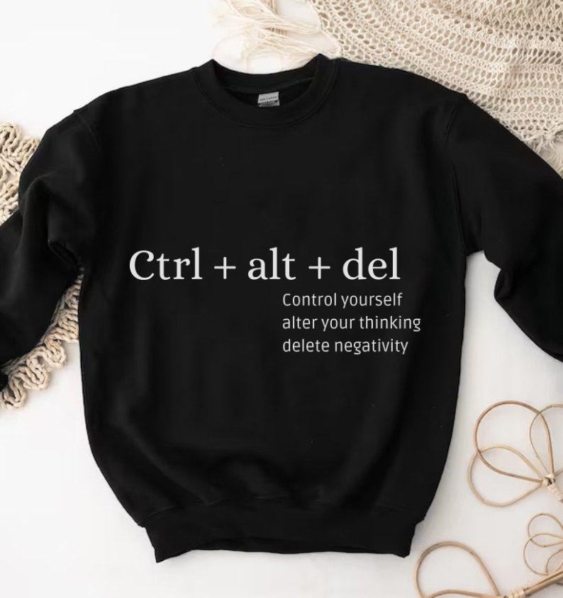 Ctrl Alt Del Sweatshirt, Control Yourself Sweatshirt, Alter Your ...