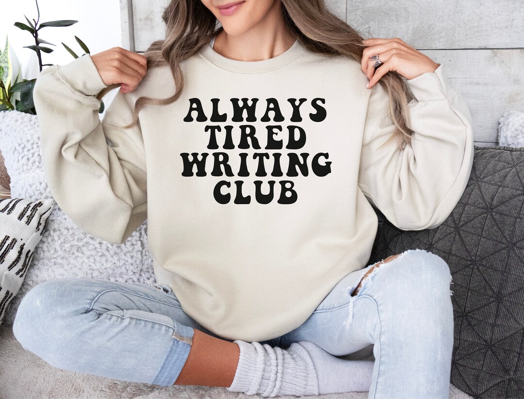 Always Tired Writing Club Author Sweatshirt Gift for Author Sweater ...