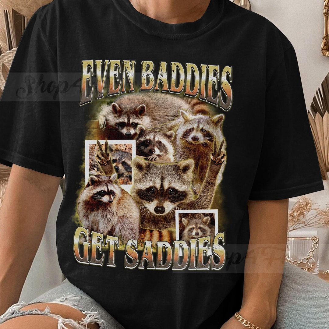 Even Baddies Get Saddies Shirt, Funny Raccoon Meme Shirt, Weird Shirt ...