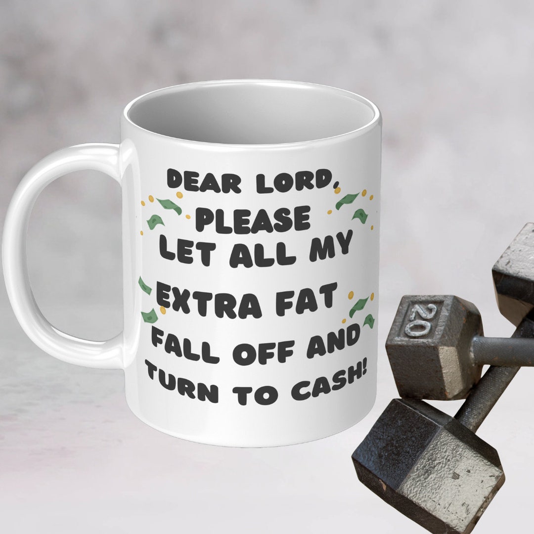 Let My Fat Turn to Cash Mug, Funny Fat Mug, Fat Mug, Help Me Diet Mug ...