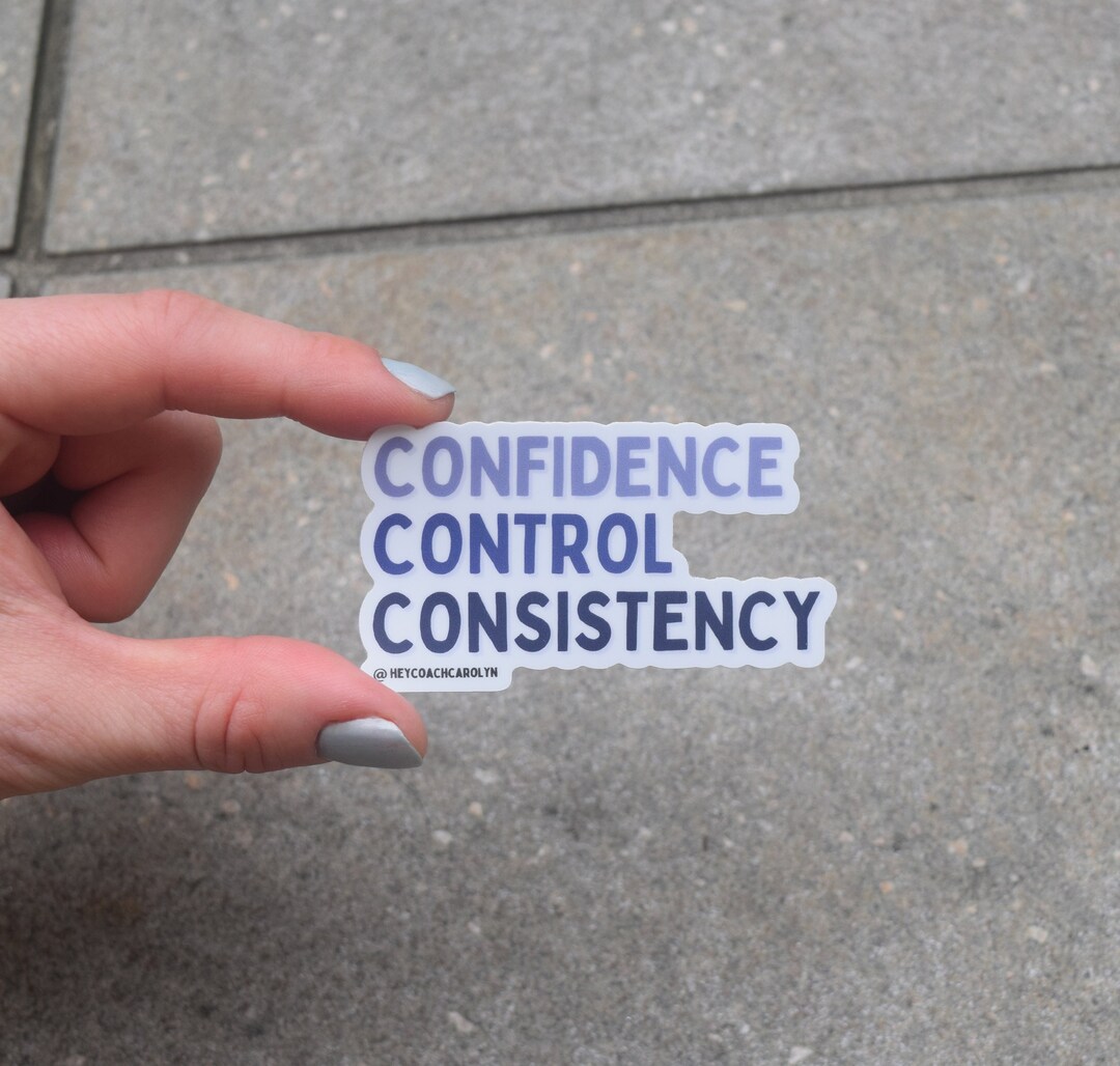 CONFIDENCE CONTROL CONSISTENCY Sticker - Etsy
