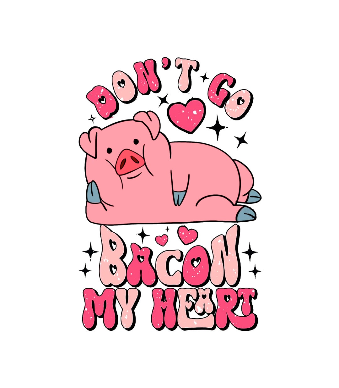 Valentine Piglet Funny Png Don't Go Bacon My Heart Png Sublimation Pig ...