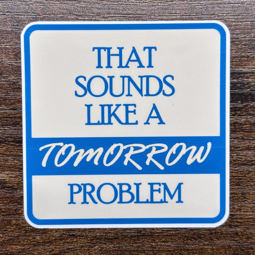 That Sounds Like A Tomorrow Problem Sticker Funny Quote for Student ...