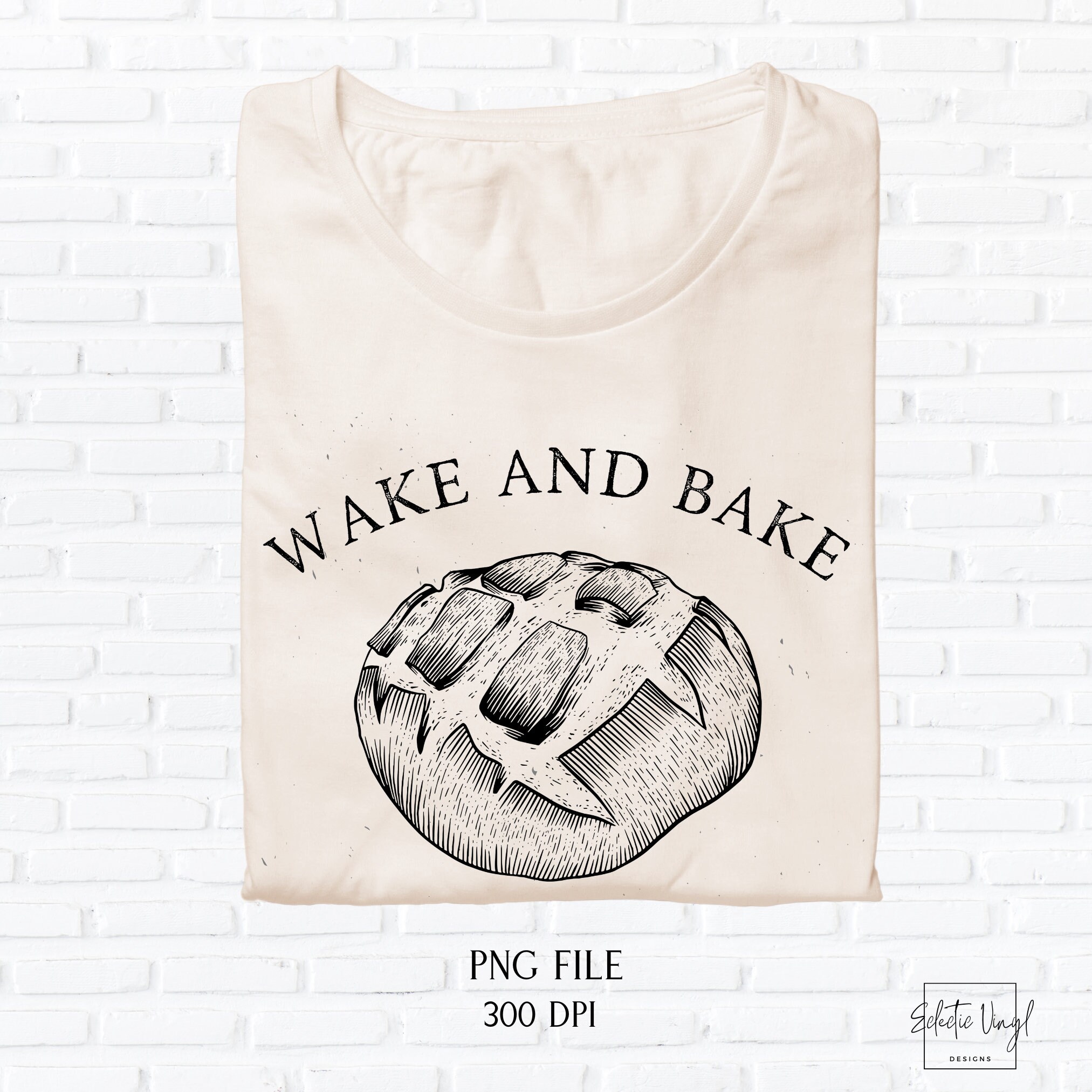 Wake and Bake PNG Sublimation HTV UVDTF Decal Files, Sourdough Bread ...