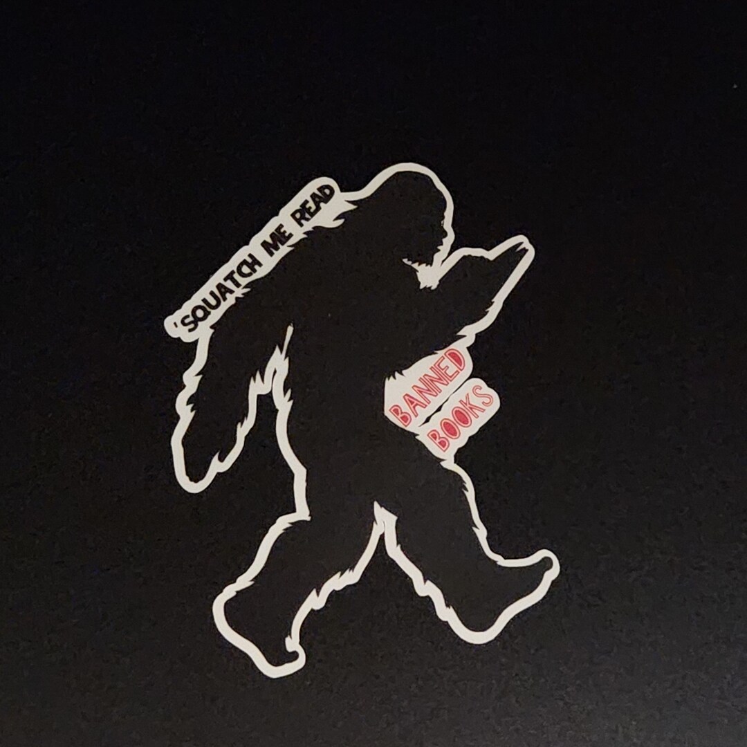 Vinyl Waterproof Sticker Sasquatch / Bigfoot 'squatch Me Read Banned ...