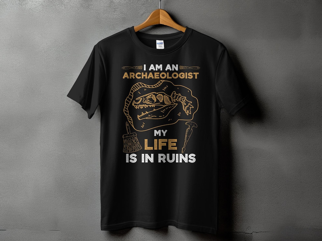 Archaeologist Life T-shirt, Dinosaur Fossil T-shirt, Archaeology Gift ...