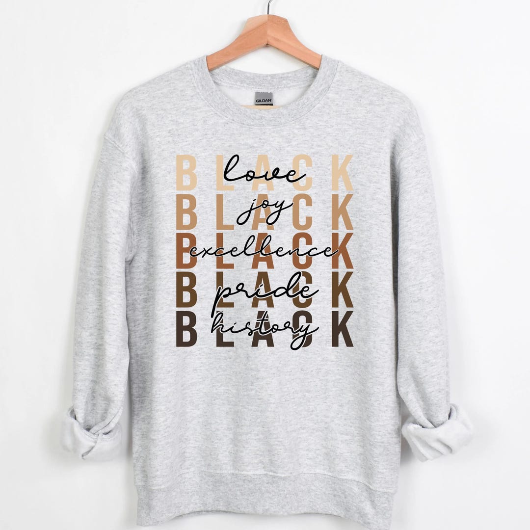 Black Love Black Joy Black Excellence Black Pride Black History Sweatshirt, Black History ...