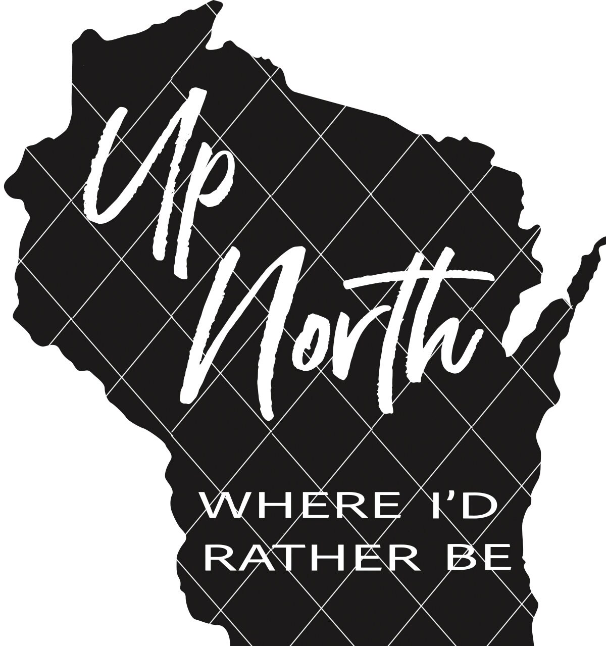 Digital File of Wisconsin - up North, Where I'd Rather Be SVG, Outline ...