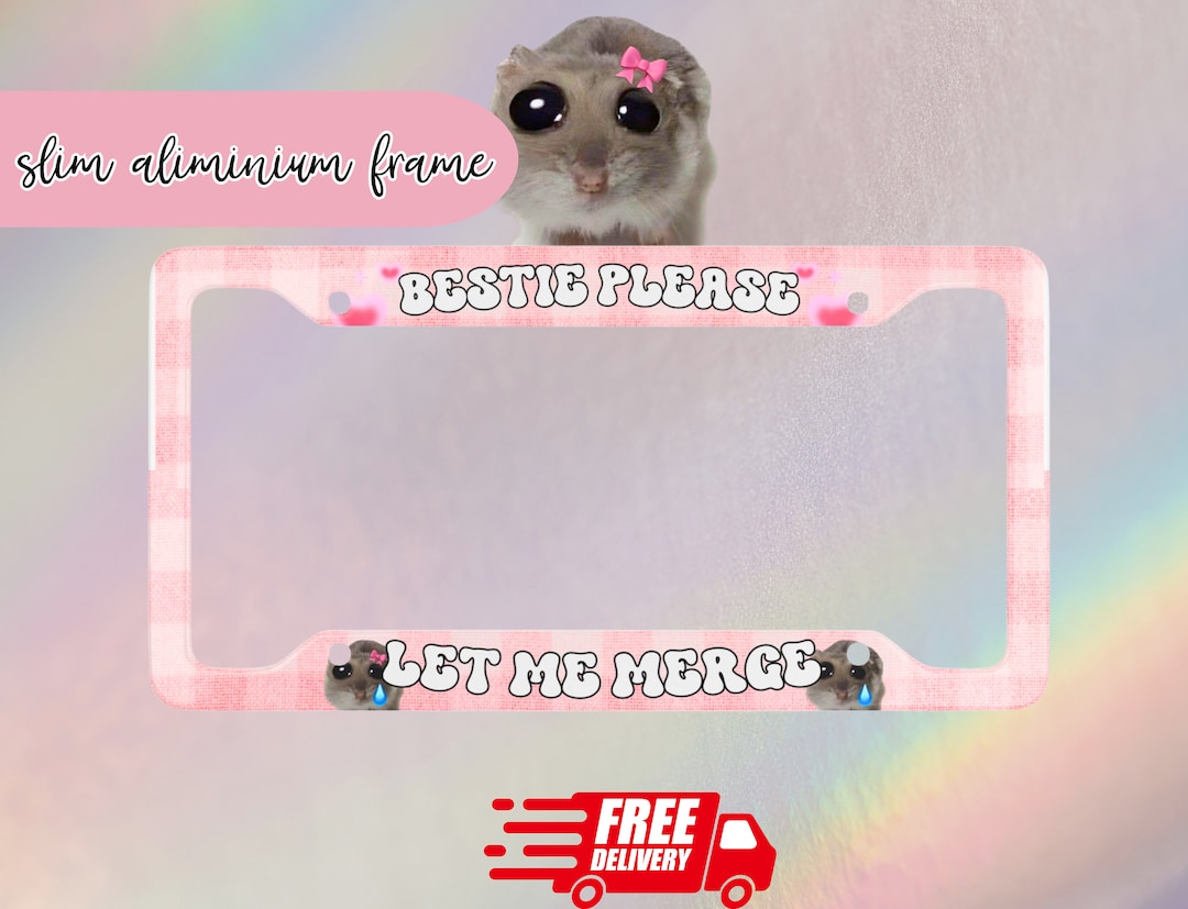 Bestie Please Let Me Merge Funny License Plate Frame, Sad Hamster Funny ...