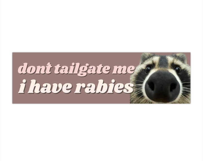 Don't Tailgate Me I Have Rabies, Funny Bumper Sticker, Funny Gen Z Meme ...