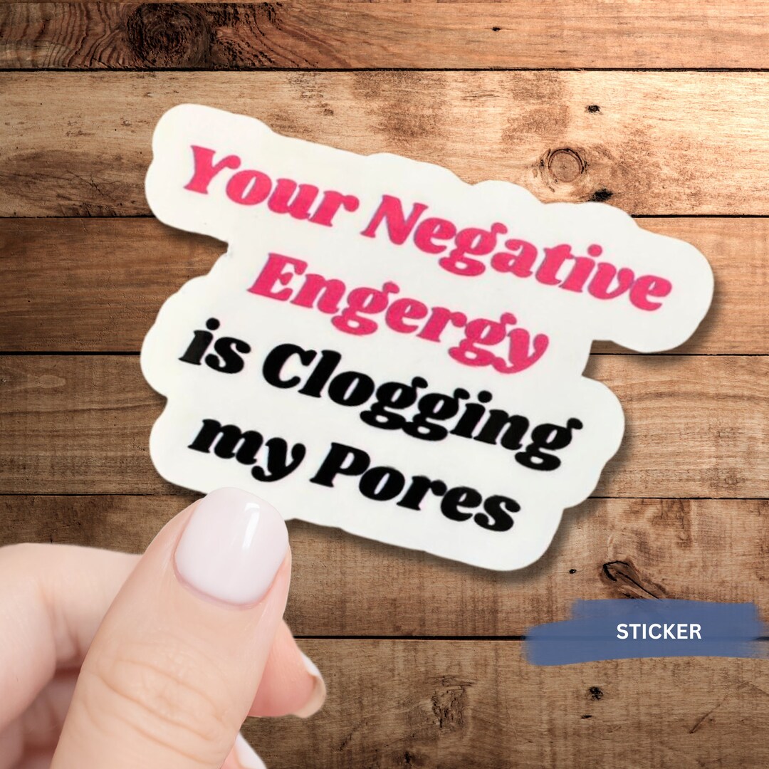 Your Negative Energy is Clogging My Pores Sticker, Skin Care, Skin ...